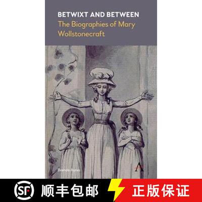 【3-4周达】Betwixt and Between : The Biographies of Mary Wollstonecraft [9781785271854]