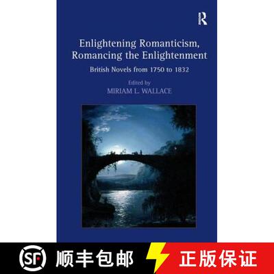 【3-4周达】精装 Enlightening Romanticism, Romancing the Enlightenment : British Novels from 1750 to 1832 [9780754662433]