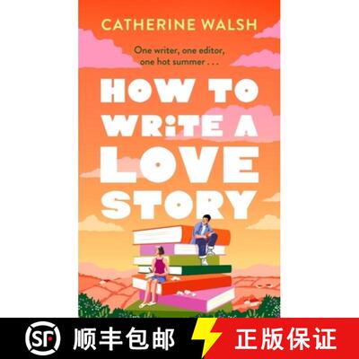 【3-4周达】How to Write a Love Story : the HOTTEST opposites-attract, forced-proximity rom com of the... [9781408734131]