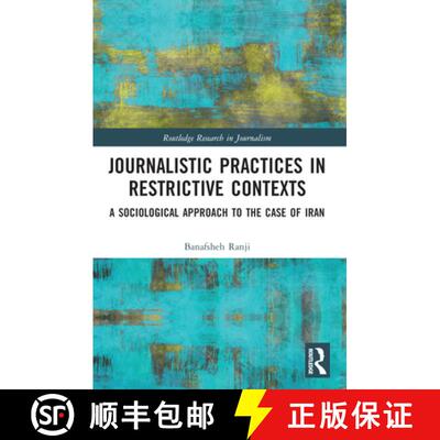 【3-4周达】Journalistic Practices in Restrictive Contexts: A Sociological Approach to the Case of Iran [9781032147406]