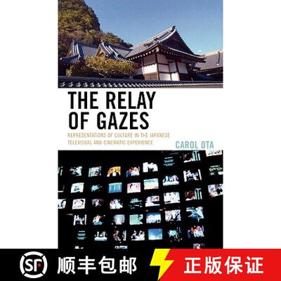 【3-4周达】The Relay of Gazes : Representations of Culture in the Japanese Televisual and Cinematic E... [9780739121269]