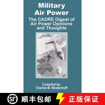 【3-4周达】Military Air Power: The CADRE Digest of Air Power Opinions and Thoughts [9781410201454]