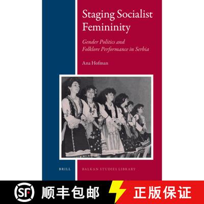 【3-4周达】Staging Socialist Femininity: Gender Politics and Folklore Performance in Serbia [9789004191792]