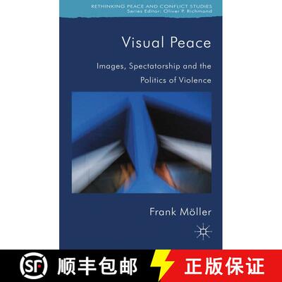 【3-4周达】Visual Peace : Images, Spectatorship, and the Politics of Violence (1st ed. 2013) [9781349437498]