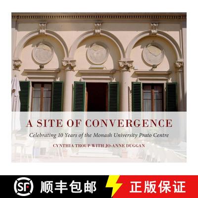 【3-4周达】A Site of Convergence: Celebrating 10 Years of the Monash University Prato Centre [9781921867187]