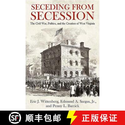 【3-4周达】精装 Seceding from Secession: The Civil War, Politics, and the Creation of West Virginia [9781611215069]