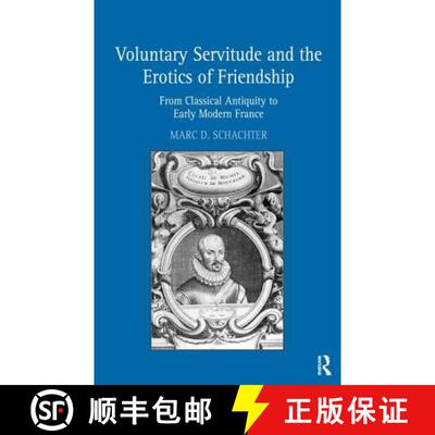 【3-4周达】Voluntary Servitude and the Erotics of Friendship : From Classical Antiquity to Early Mode... [9780754664598]