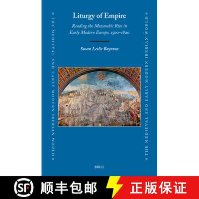 预订 Liturgy of Empire: Reading the Mozarabic Rite in Early Modern Europe, 1500-1800 [9789004717336]