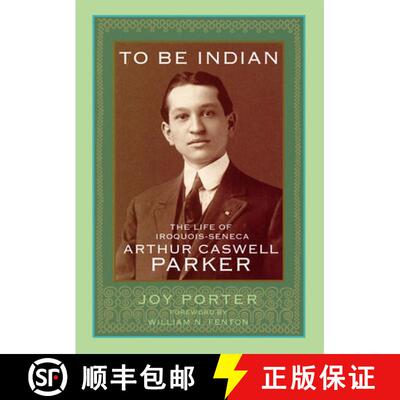 预订 To Be Indian – The Life of Iroquois–Seneca Arthur Caswell Parker [9780806133171]