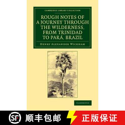 【3-4周达】Rough Notes of a Journey through the Wilderness, from Trinidad to Para, Brazil: By Way of ... [9781108070041]