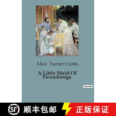 【3-4周达】A Little Maid Of Ticonderoga: A Tale of Friendship and Adventure in Revolutionary America [9791041818563]