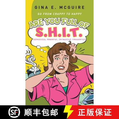 【3-4周达】Are You Full of S.H.I.T.(Senseless, Harmful, Intrusive Thoughts)?: Go from Crappy to Happy [9781452578125]