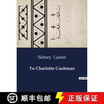 【3-4周达】To Charlotte Cushman: A Poetic Tribute to Charlotte Cushman by Sidney Lanier [9791041986064]