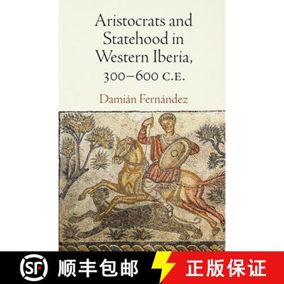【3-4周达】精装 Aristocrats and Statehood in Western Iberia, 300–600 C.E. [9780812249460]