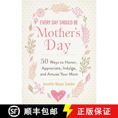 【3-4周达】精装 Every Day Should be Mother's Day: 50 Ways to Honor, Appreciate, Indulge, and Amuse Yo... [9781510752337]