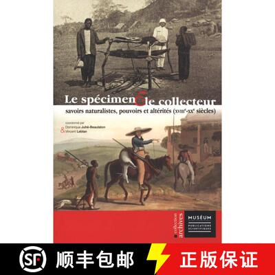 预订 Le Spécimen Et Le Collecteur: Savoirs Naturalistes, Pouvoirs Et Altérités (Xviiie-Xxe Siècles) [9782856538296]
