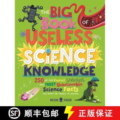 精装 The Big Book of Useless Science Knowledge: 250 of the Coolest, Weirdest, and Most Unbelievable S... [9781684493777]