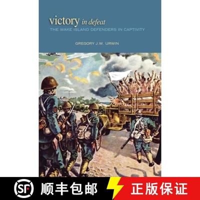 【3-4周达】Victory in Defeat : The Wake Island Defenders in Captivity, 1941-1945 [9781682476703]