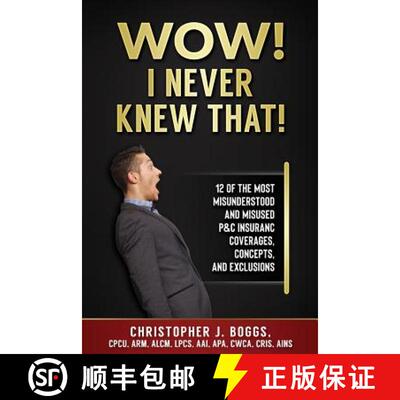 【3-4周达】Wow! I Never Knew That!: 12 of the Most Misunderstood and Misused P&C Insurance Coverages,... [9780985896645]