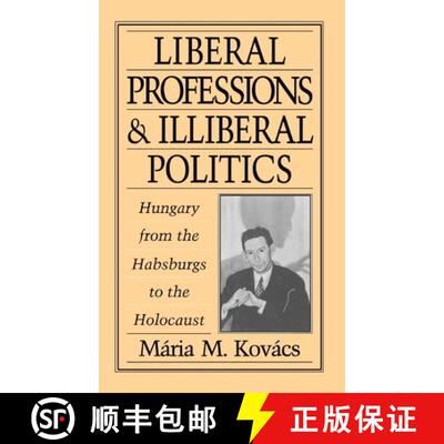 【3-4周达】Liberal Professions and Illiberal Politics: Hungary from the Habsburgs to the Holocaust [9780195085976]