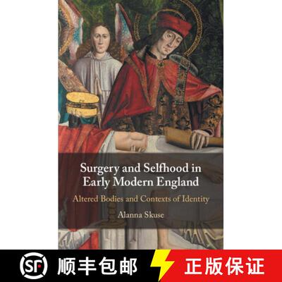 【3-4周达】Surgery and Selfhood in Early Modern England: Altered Bodies and Contexts of Identity [9781108826181]