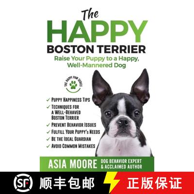 【3-4周达】The Happy Boston Terrier: Raise Your Puppy to a Happy, Well-Mannered Dog [9781913586164]