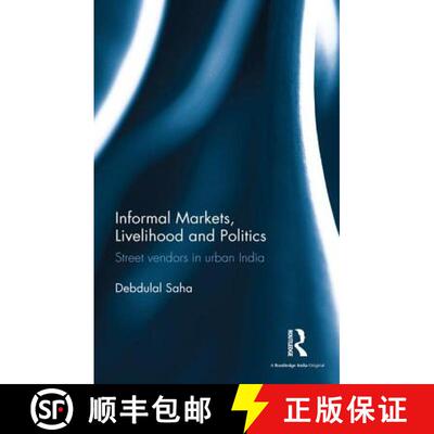 【3-4周达】Informal Markets, Livelihood and Politics: Street vendors in urban India [9781138685666]