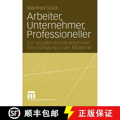 【3-4周达】Arbeiter, Unternehmer, Professioneller : Zur sozialen Konstruktion von Beschäftigung in d... [9783531144757]