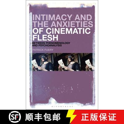 【3-4周达】Intimacy and the Anxieties of Cinematic Flesh: Between Phenomenology and Psychoanalysis [9781501376320]
