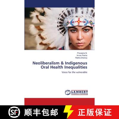 【3-4周达】Neoliberalism & Indigenous Oral Health Inequalities: Voice for the vulnerable (Aufl.) [9786206145608]