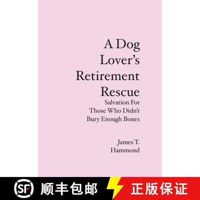 【3-4周达】A Dog Lover's Retirement Rescue: Salvation For Those Who Didn't Bury Enough Bones [9781439223178]