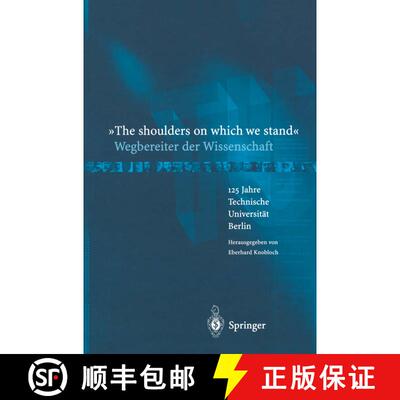 【3-4周达】The shoulders on which we stand-Wegbereiter der Wissenschaft : 125 Jahre Technische Univer... [9783642623530]
