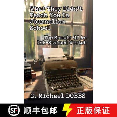 【3-4周达】What They Didn't Teach You in Journalism School: The Memoir of an Ink-Stained Wretch [9781733014472]