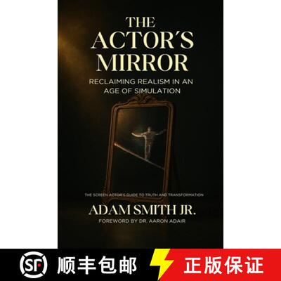 【3-4周达】The Actor's Mirror: Reclaiming Realism in an Age of Simulation - The Screen Actor's Guide ... [9798218686048]