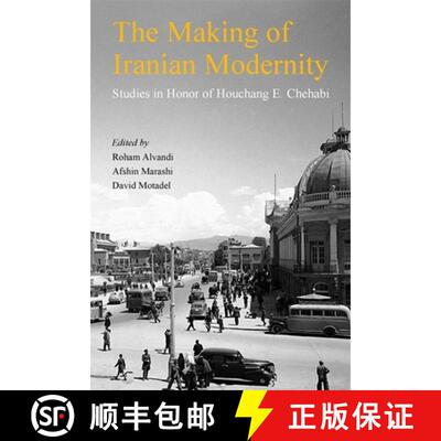 【3-4周达】The Making of Iranian Modernity – Studies in Honor of Houchang E. Chehabi [9780674301771]