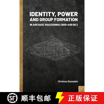 【3-4周达】Identity, Power and Group Formation in Archaic Macedonia (600-400 Bc) [9789464280784]