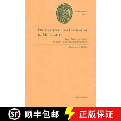 【3-4周达】精装 Die Christus– und Engelweihe im Mittelalter – Texte, Bilder und Studien zu einem ek... [9783050040752]