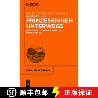 【3-4周达】精装 Prinzessinnen unterwegs – Reisen fürstlicher Frauen in der Frühen Neuzeit [9783110473711]