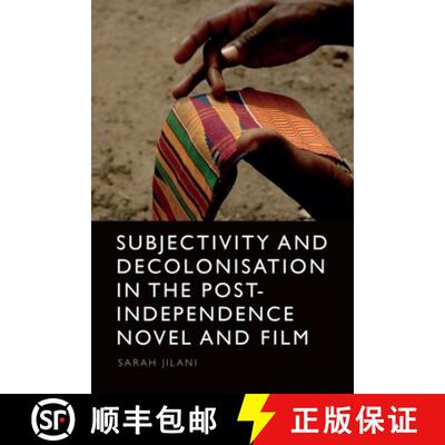 【3-4周达】Subjectivity and Decolonisation in the Post-Independence Novel and Film [9781399507295]
