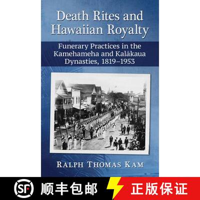 【3-4周达】Death Rites and Hawaiian Royalty : Funerary Practices in the Kamehameha and Kalakaua Dynas... [9781476668468]