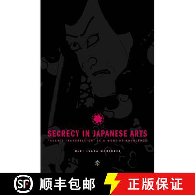【3-4周达】精装 Secrecy in Japanese Arts: “Secret Transmission” as a Mode of Knowledge [9781403965509]