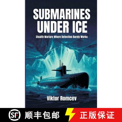 【3-4周达】Submarines Under Ice: Stealth Warfare Where Detection Barely Works [9789377945855]
