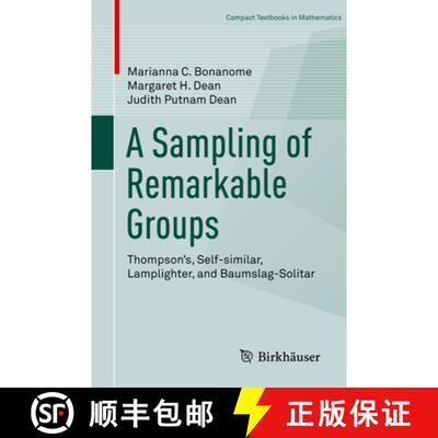 【3-4周达】A Sampling of Remarkable Groups: Thompson's, Self-similar, Lamplighter, and Baumslag-Solitar [9783030019761]