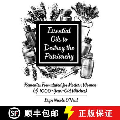 预订 Essential Oils to Destroy the Patriarchy: Remedies Formulated for Modern Women (& 1000-Year-Old ... [9781621064596]