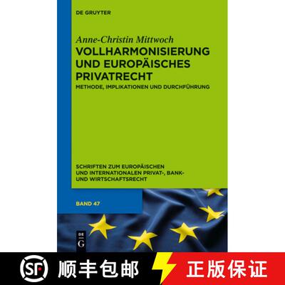 【3-4周达】Vollharmonisierung und Europaisches Privatrecht: Methode, Implikationen Und Durchfuhrung [9783110316681]