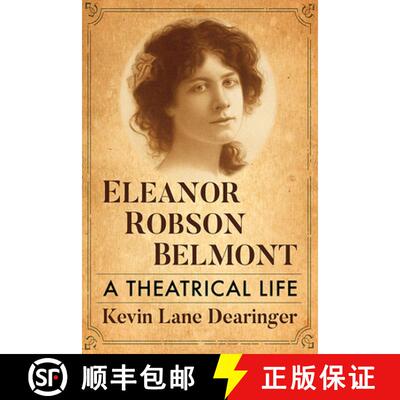 【3-4周达】Eleanor Robson Belmont : A Theatrical Life [9781476692296]