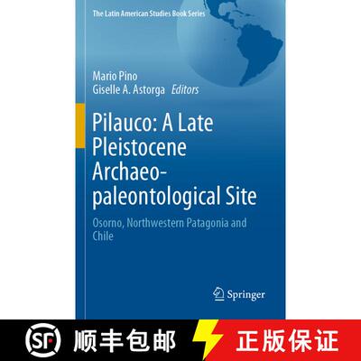 【3-4周达】Pilauco: A Late Pleistocene Archaeo-paleontological Site : Osorno, Northwestern Patagonia ... [9783030239206]