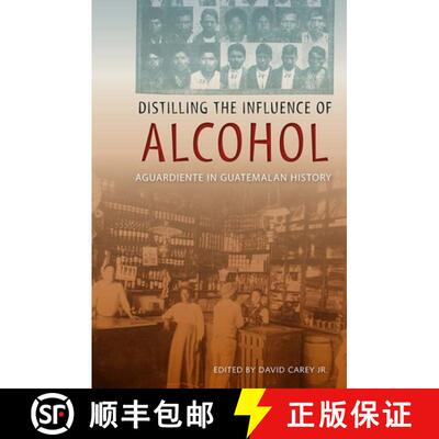 预订 Distilling the Influence of Alcohol – Aguardiente in Guatemalan History [9780813064222]