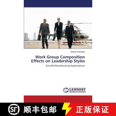 【3-4周达】Work Group Composition Effects on Leadership Styles: Aircraft Manufacturing Organizations ... [9783659677809]