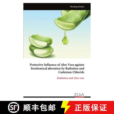 【3-4周达】Protective Influence of Aloe Vera against biochemical alteration by Radiation and Cadmium ... [9789999316361]
